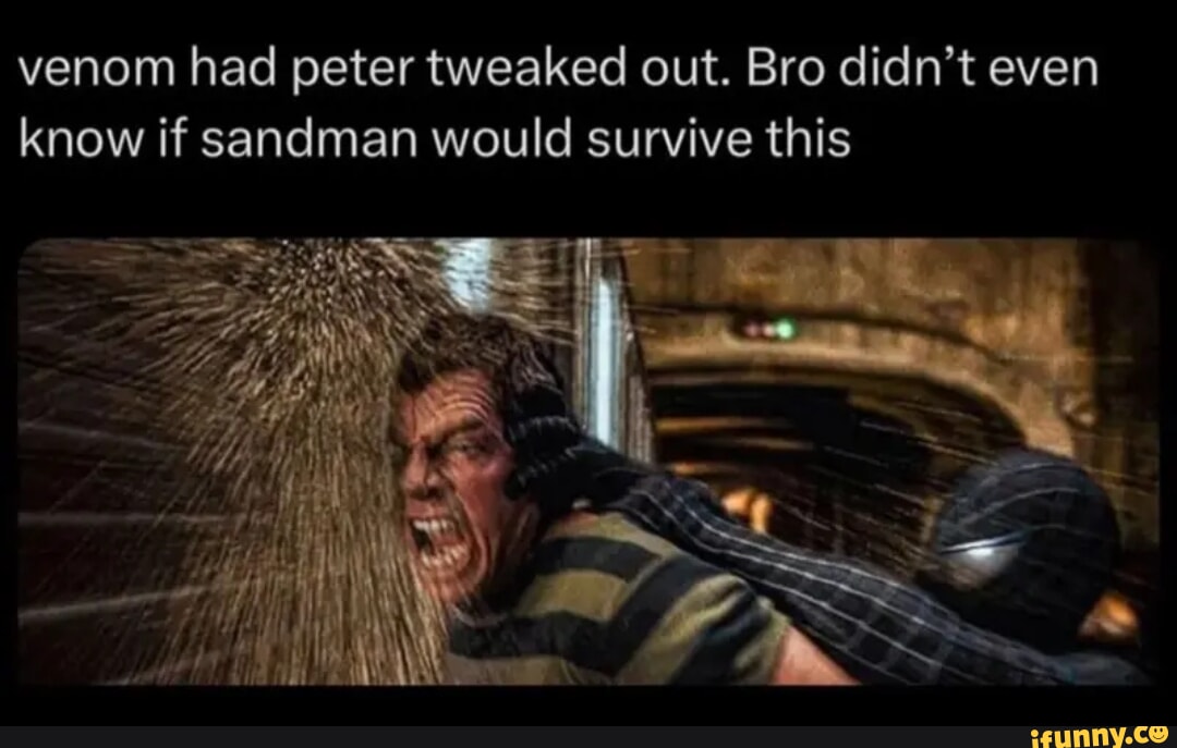 Venom had peter tweaked out. Bro didn't even know if sandman would ...