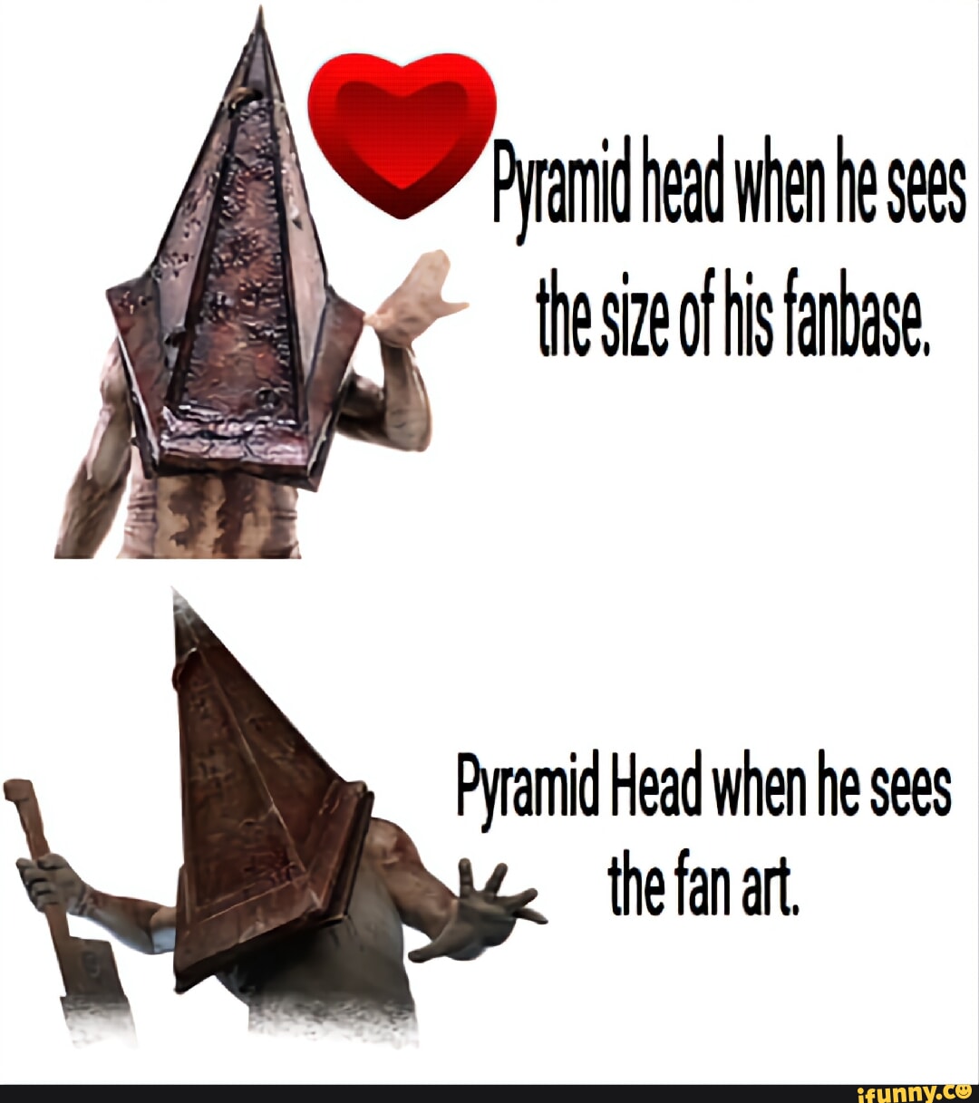 The size of his fanbase head when he sees Pyramid Head when he sees the ...
