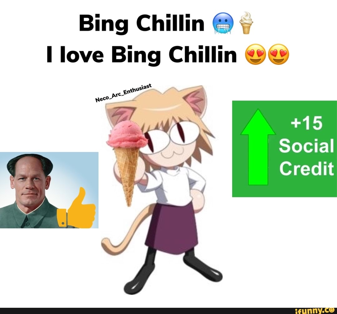 Sing Chillin love Bing Chillin eve +15 Social Credit - iFunny