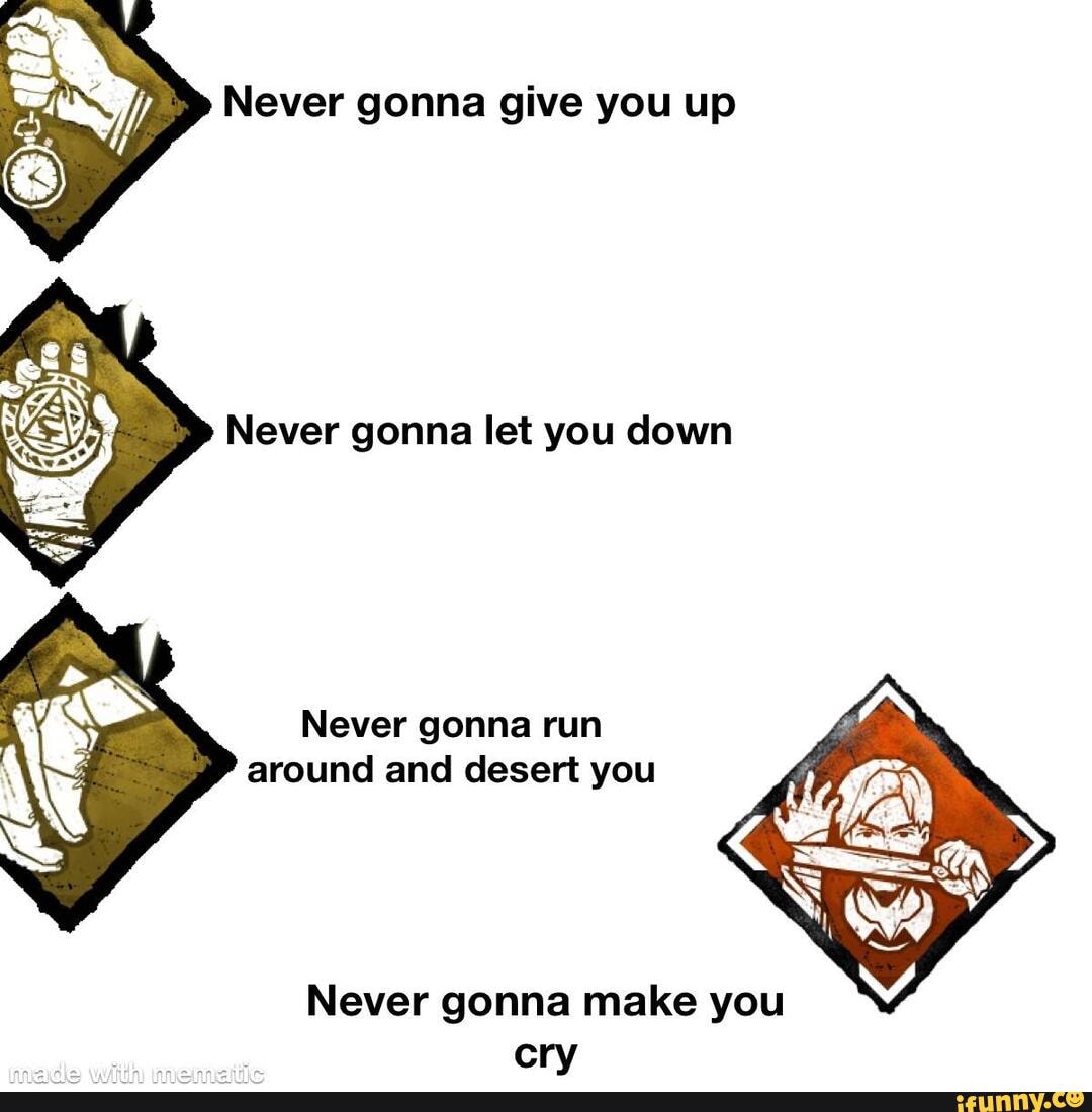 Never gonna give you up Never gonna let you down Never gonna run around ...
