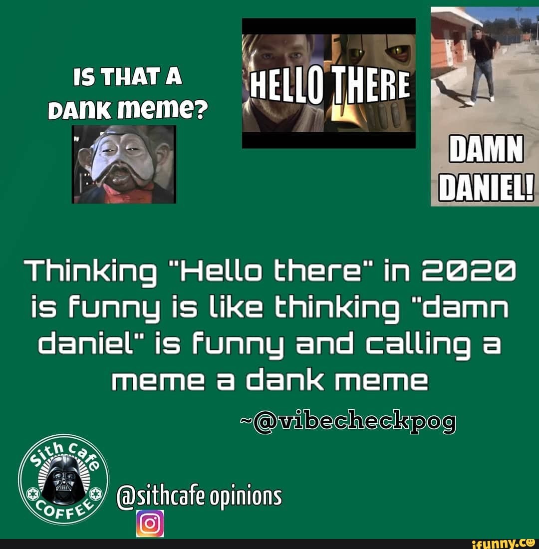 DANK meme? Nee Thinking "Hello there" in 2020 is Funny is like thinking ...