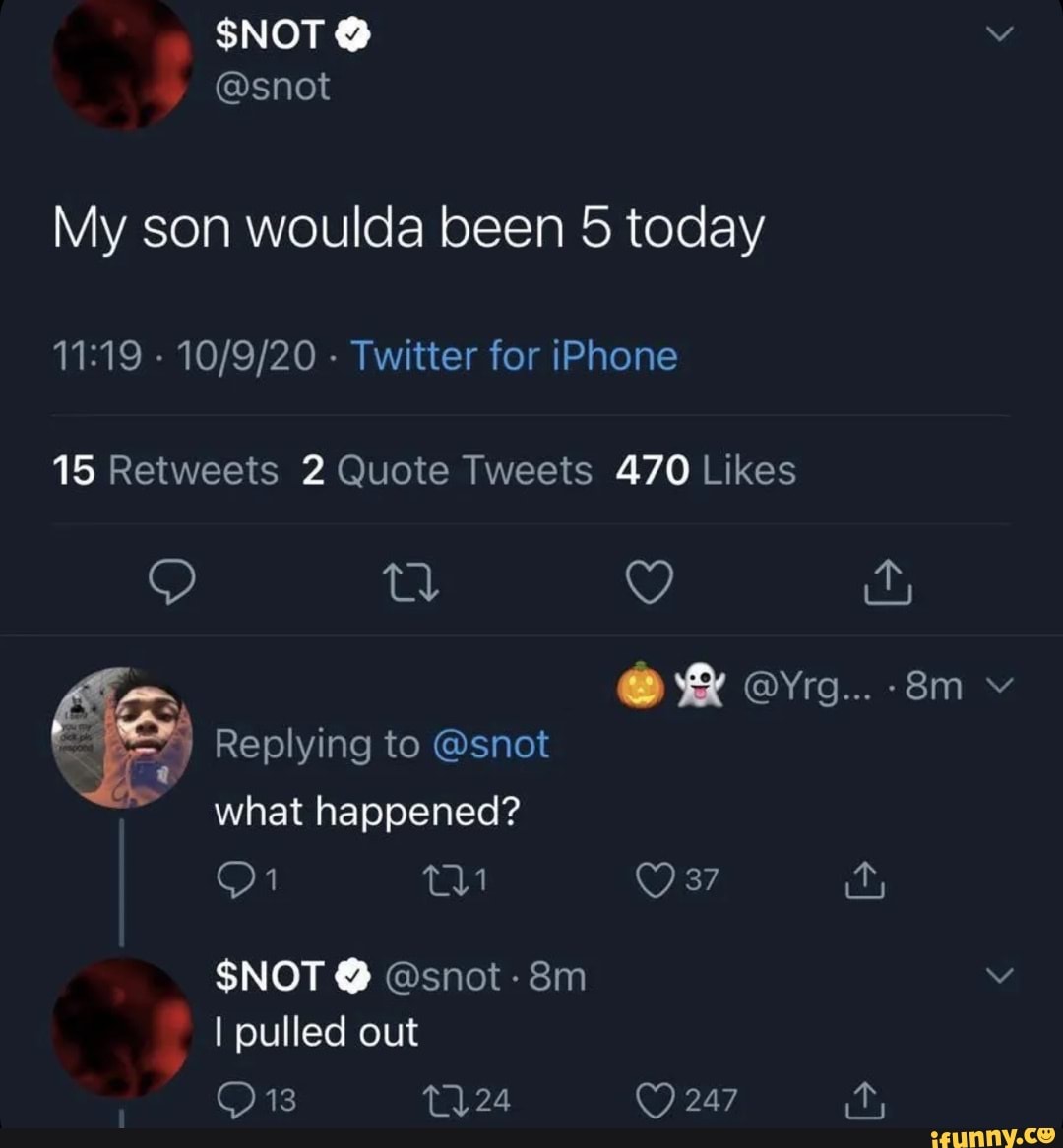 SNOT @snot My son woulda been 5 today - - Twitter for iPhone C) @Yrg ...