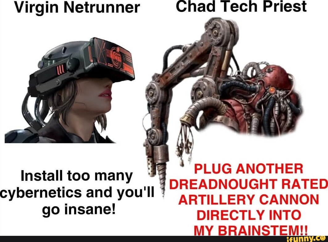 Virgin Netrunner Chad Tech Priest PLUG ANOTHER DREADNOUGHT RATED ...