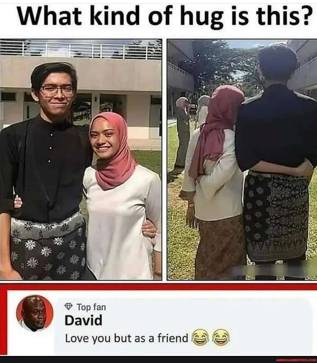What kind of hug is this? Top fan David Love you but as friend 3 SS ...