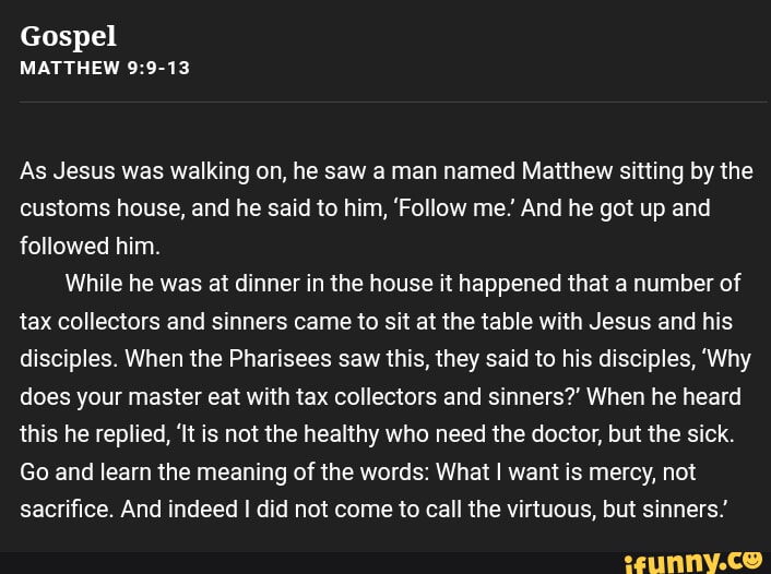 Gospel MATTHEW As Jesus was walking on, he saw a man named Matthew ...