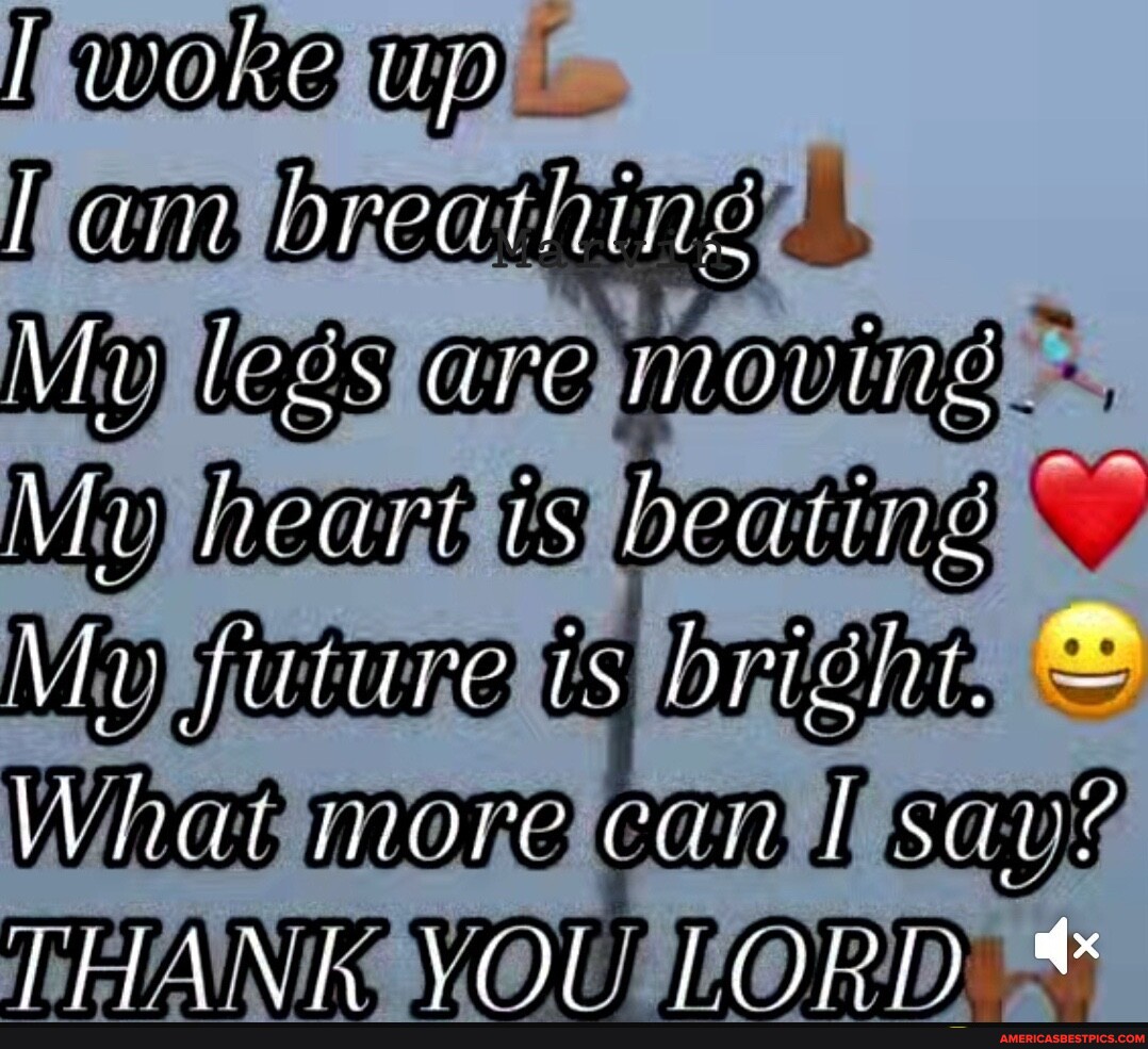 I wake up legs are heart ts beating is bright. Wheat more can say ...