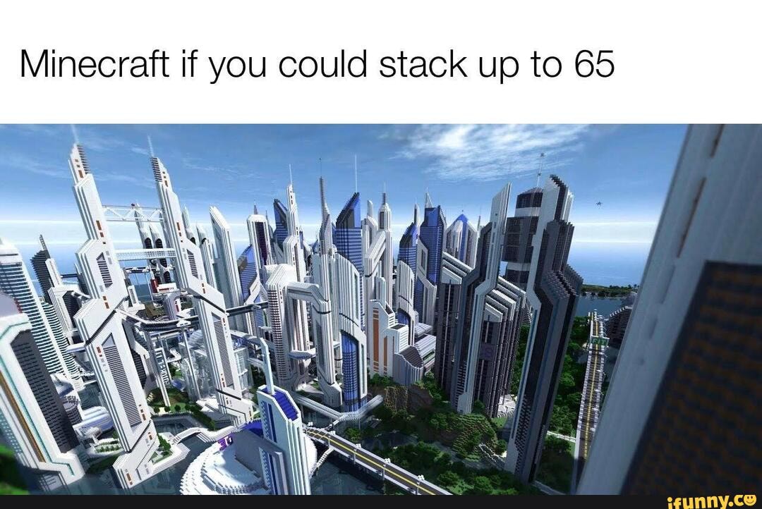 Minecraft if you could stack up to 65 - iFunny