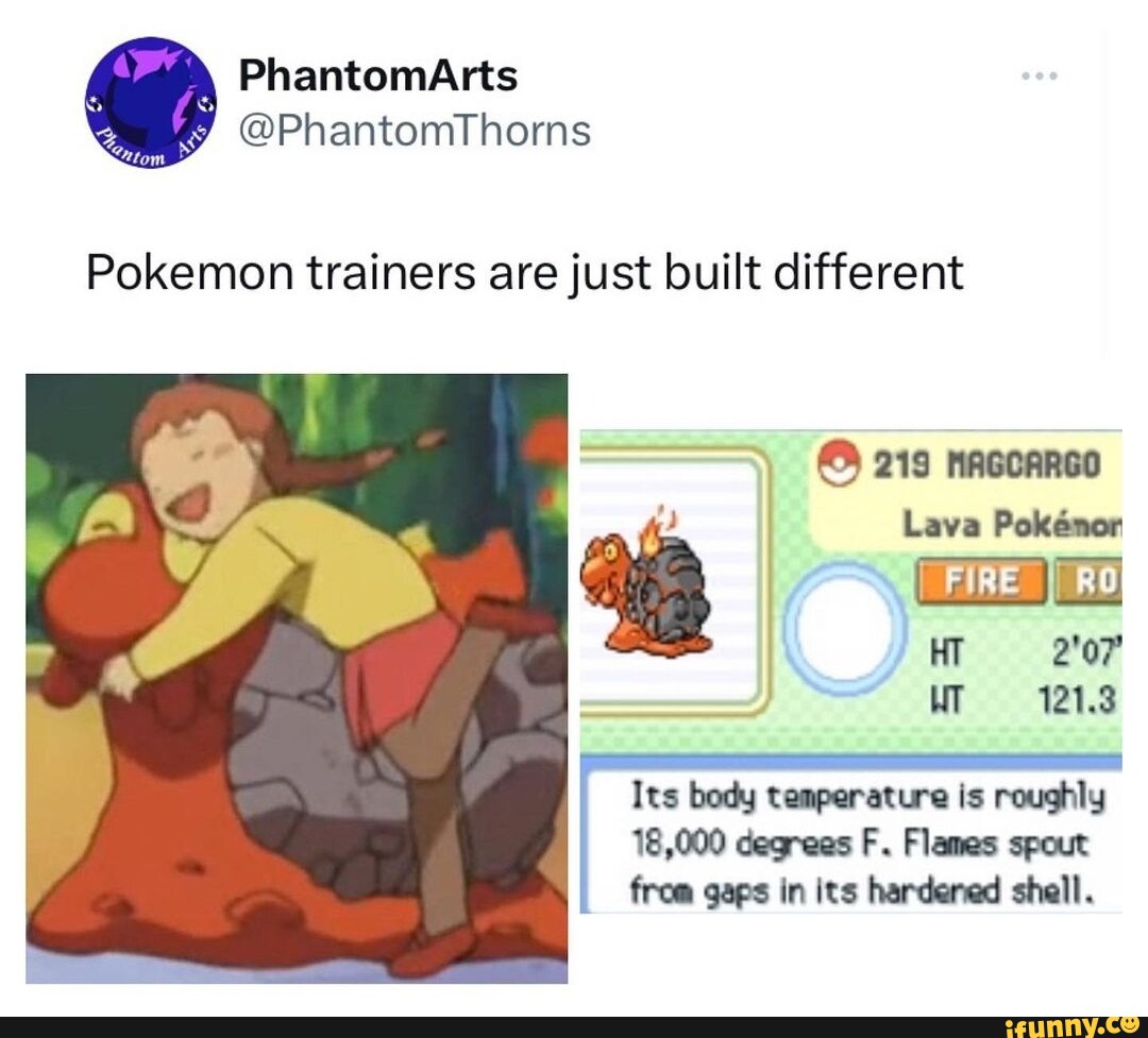 Pokemon trainers are just built different Lava Pokenor FIRE I HT 2'07 ...