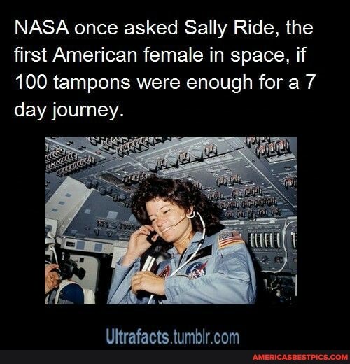 NASA once asked Sally Ride, the first American female in space, if 100 ...