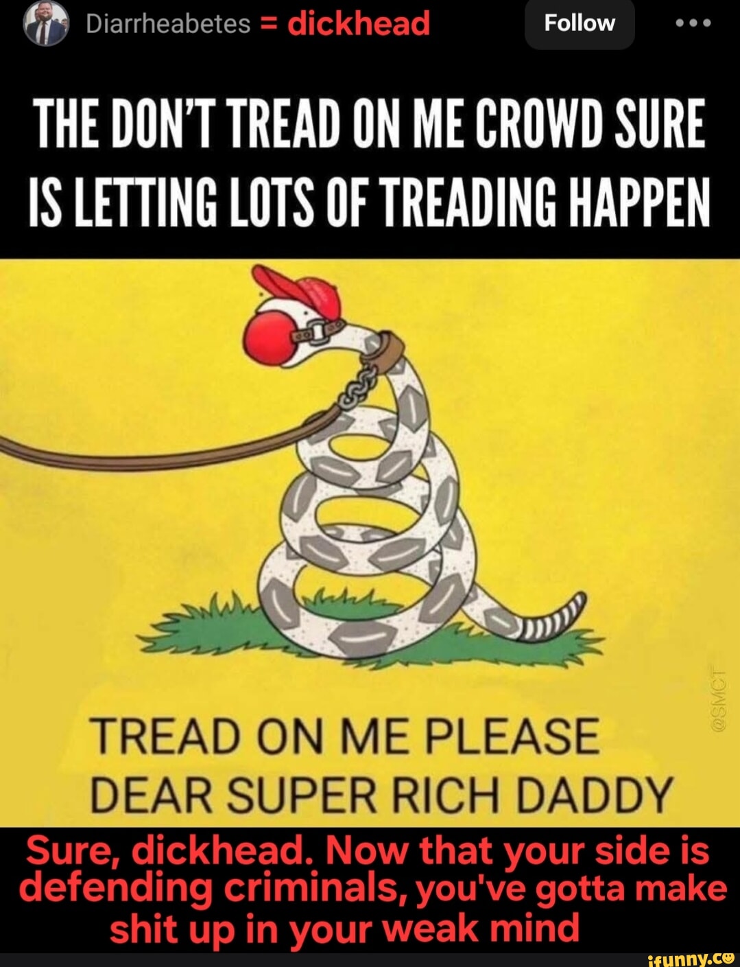 Diarrheabetes = dickhead Follow THE DON'T TREAD ON ME CROWD SURE IS ...