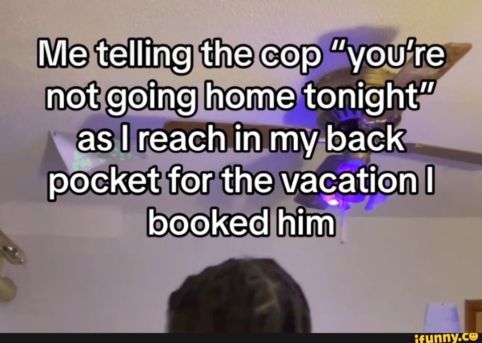 Vie telling the cop "you're not going home tonight" as I reach in my ...