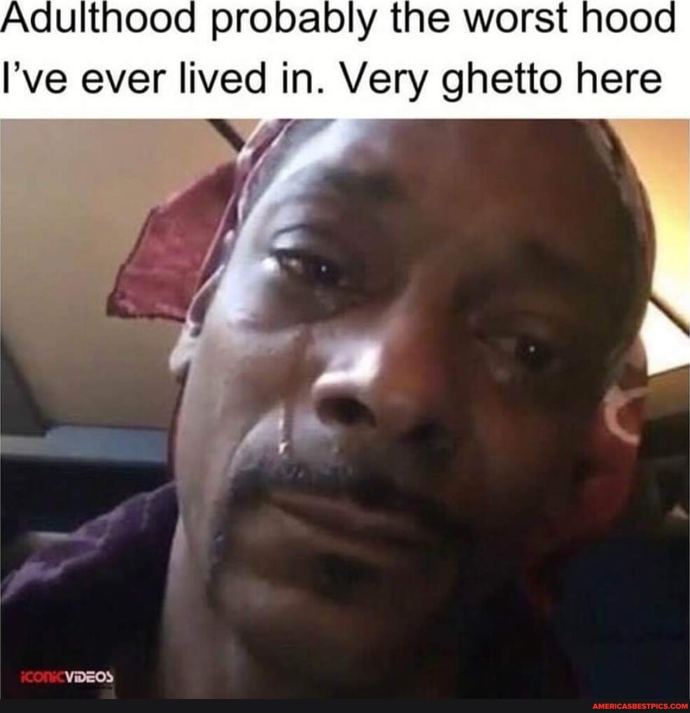 Adulthood probably the worst hood l've ever lived in. Very ghetto here ...