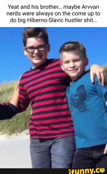 Yeat and his brother... maybe Arvvan nerds were always on the come up ...