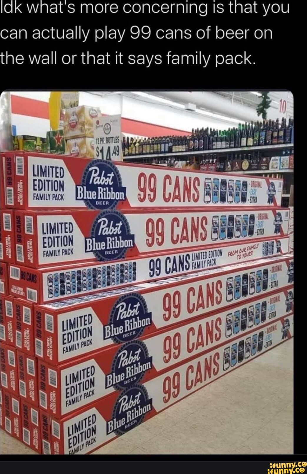 Dk whats more concerning Is that you can actually play 99 cans of beer ...