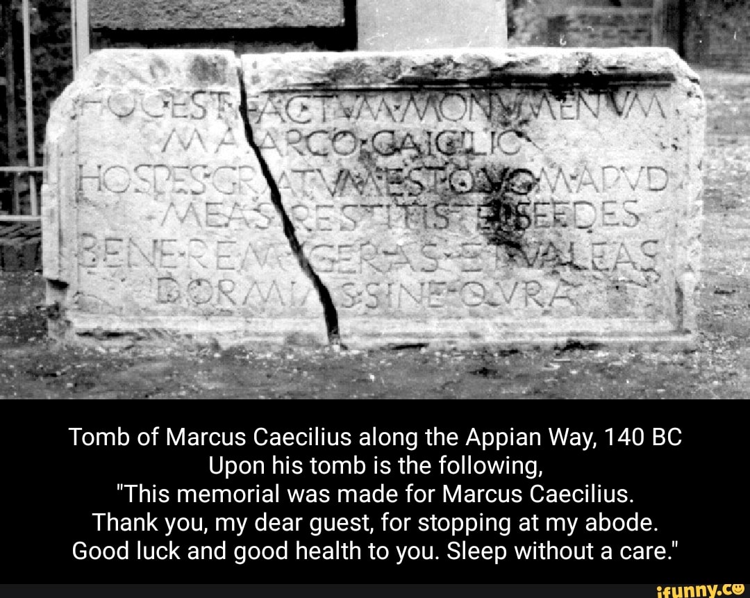 Tomb of Marcus Caecilius along the Appian Way, 140 BC Upon his tomb is ...