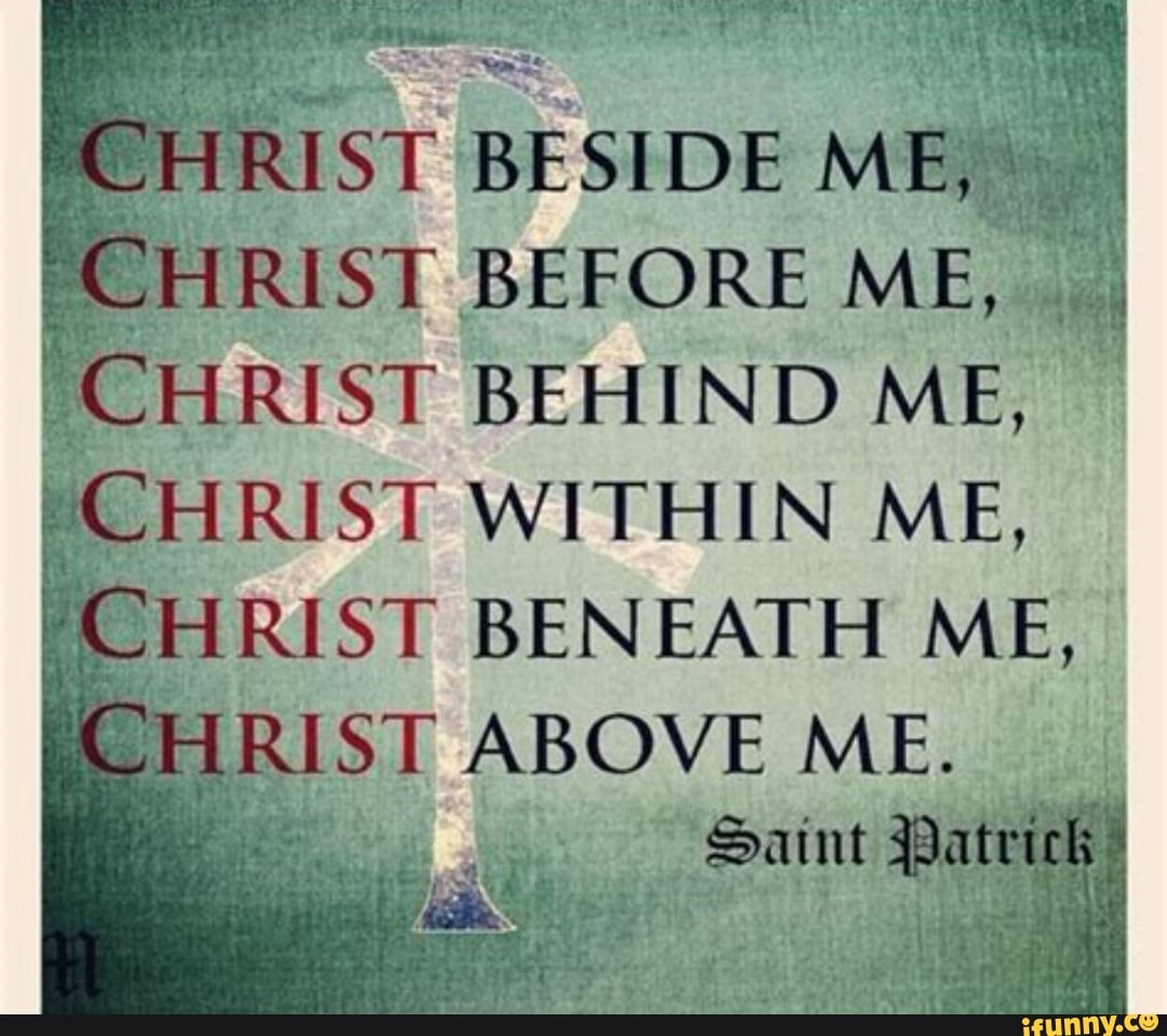 'CHRIST BESIDE ME, "CHRIST BEFORE ME, CHRIST BEHIND ME, ST WITHIN ME ...