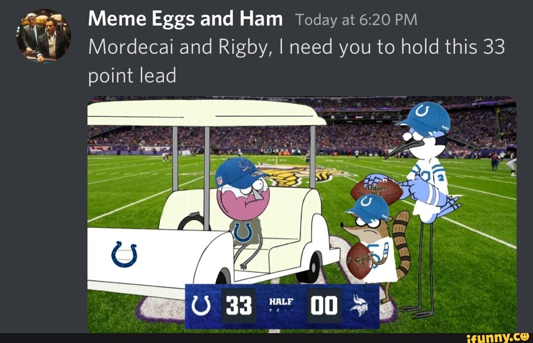 Meme Eggs and Ham Today at PM Mordecai and Rigby, I need you to hold ...