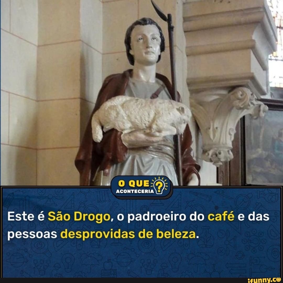 ACONTECERIA Este é São Drogo, o padroeiro do café e das pessoas ...