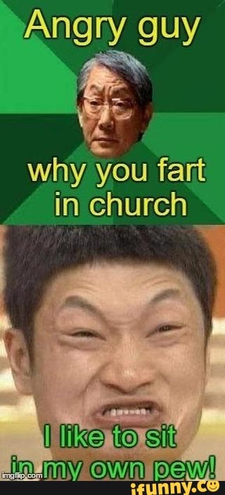 Angry guy Se why you fart in church ike - iFunny