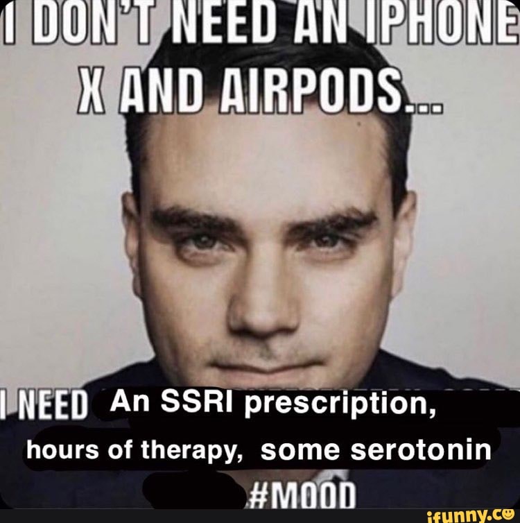 D An SSRI prescription, I hours of therapy, some serotonin - iFunny