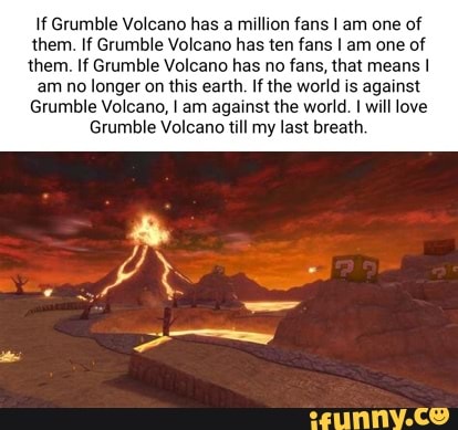 If Grumble Volcano has a million fans I am one of 'them. If Grumble ...