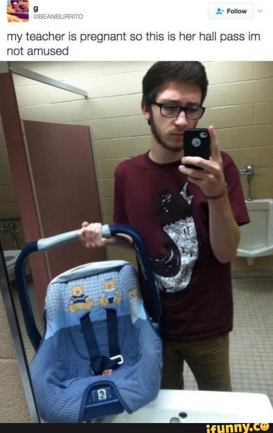 Follow my teacher is pregnant so this is her hall pass im not amused ...