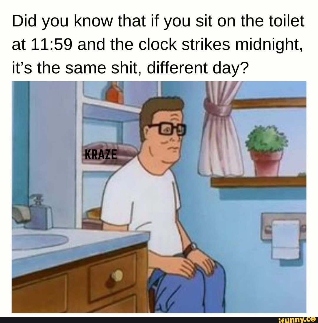 Did you know that if you sit on the toilet at and the clock strikes ...
