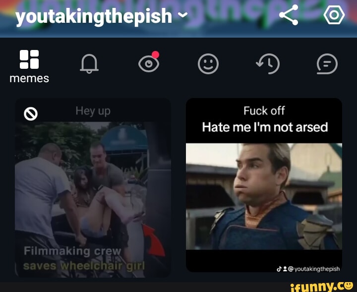 Youtakingthepish memes Fe, up Fuck off Hate me I'm not arsed I - iFunny