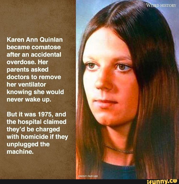 WiUD TIES rory, Karen Ann Quinlan became comatose after an accidental overdose. Her parents ...