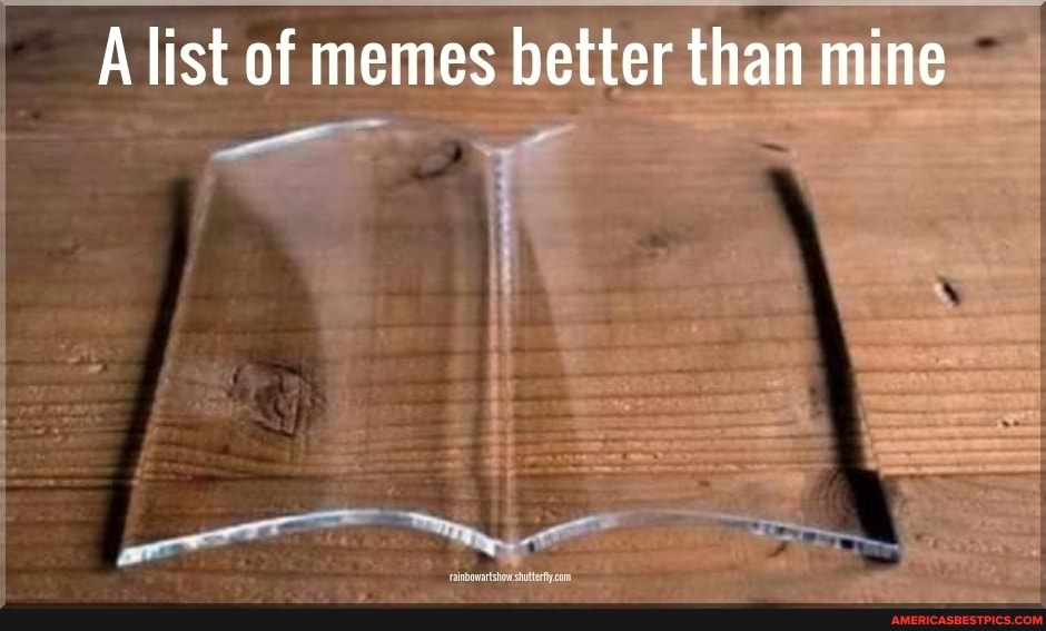 List of memes better than mine - America’s best pics and videos
