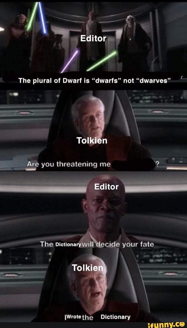 Editor The plural of Dwarf is "dwarfs" not "dwarves" Tolkien Ace you ...
