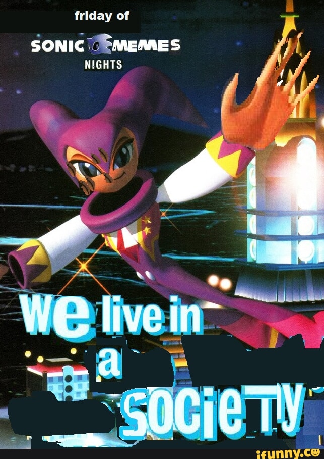 Friday of SONIC MEMES NIGHTS we vei in- socieTY - iFunny