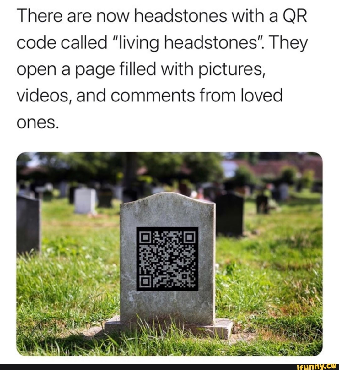 There are now headstones with a QR code called "living headstones" They ...