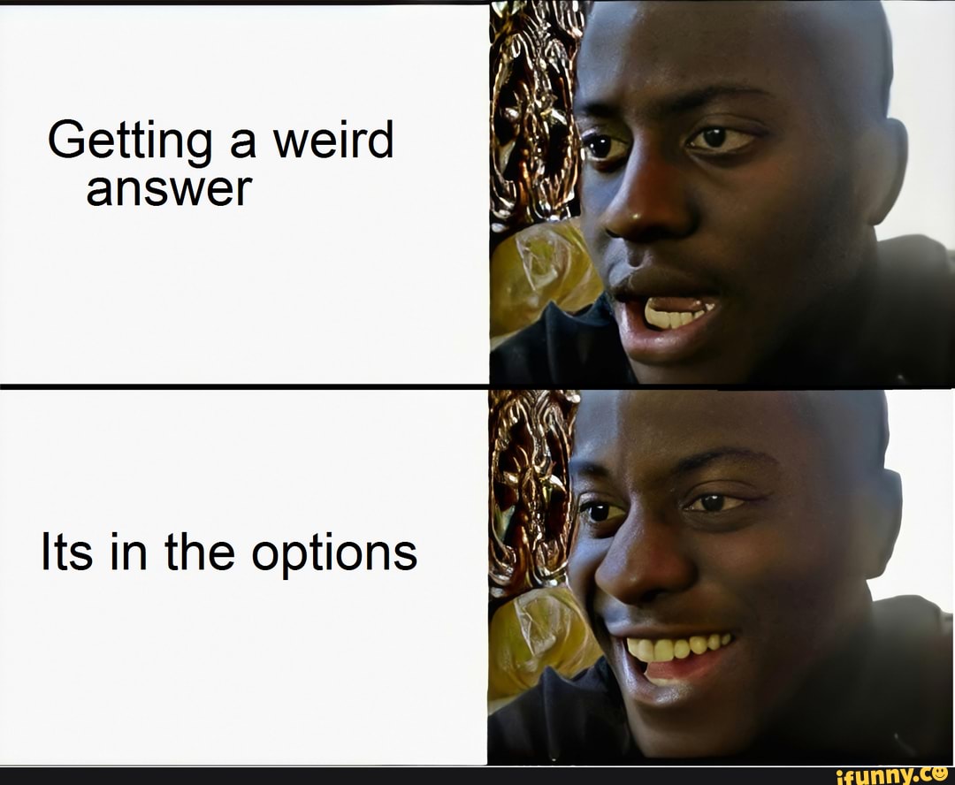 Getting a weird answer Its in the options - iFunny