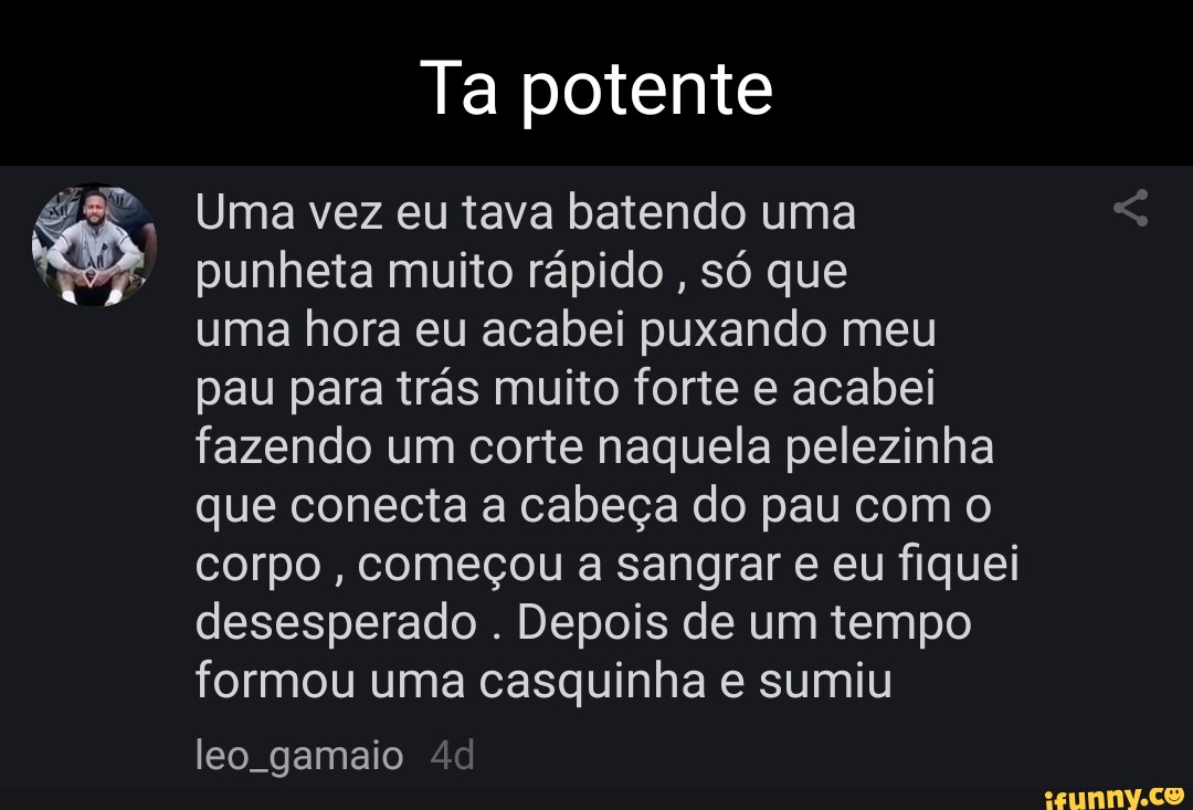 Ta Potente Uma Vez Eu Tava Batendo Uma Punheta Muito Rápido Só Que