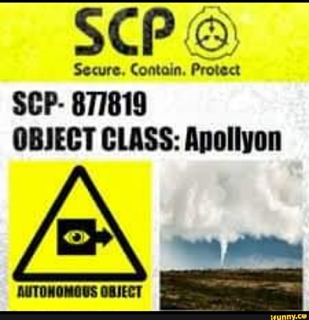 SCP Secure. Contain, Protect SCP- 877819 OBJECT CLASS: Apollyon - iFunny