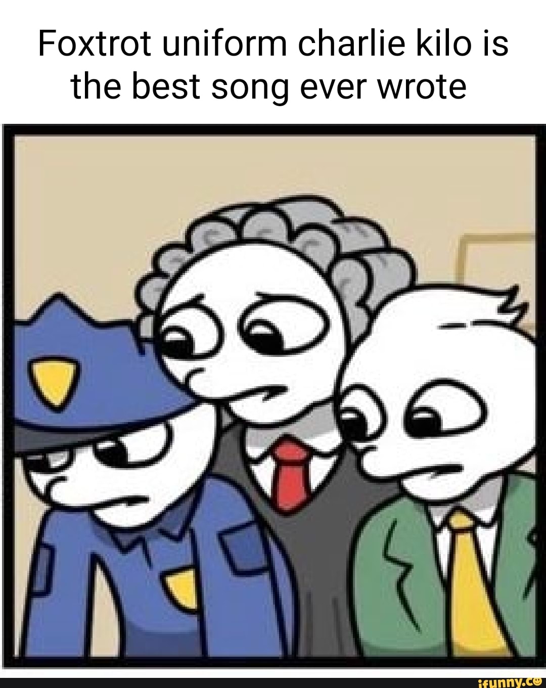 Foxtrot uniform charlie kilo is the best song ever wrote - iFunny