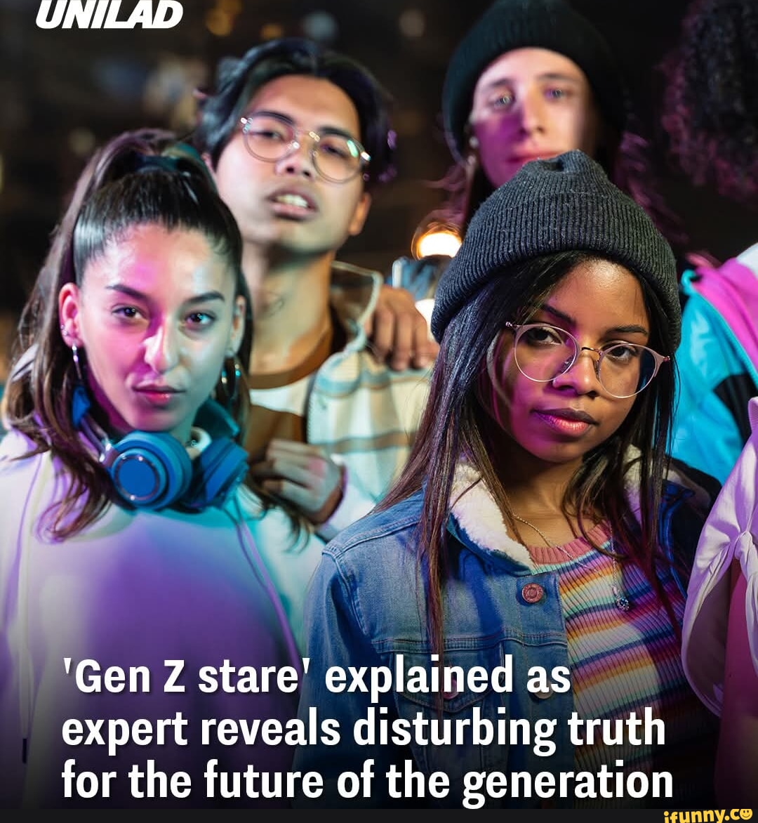 UNILAD 'Gen Z stare' explained as expert reveals disturbing truth for ...
