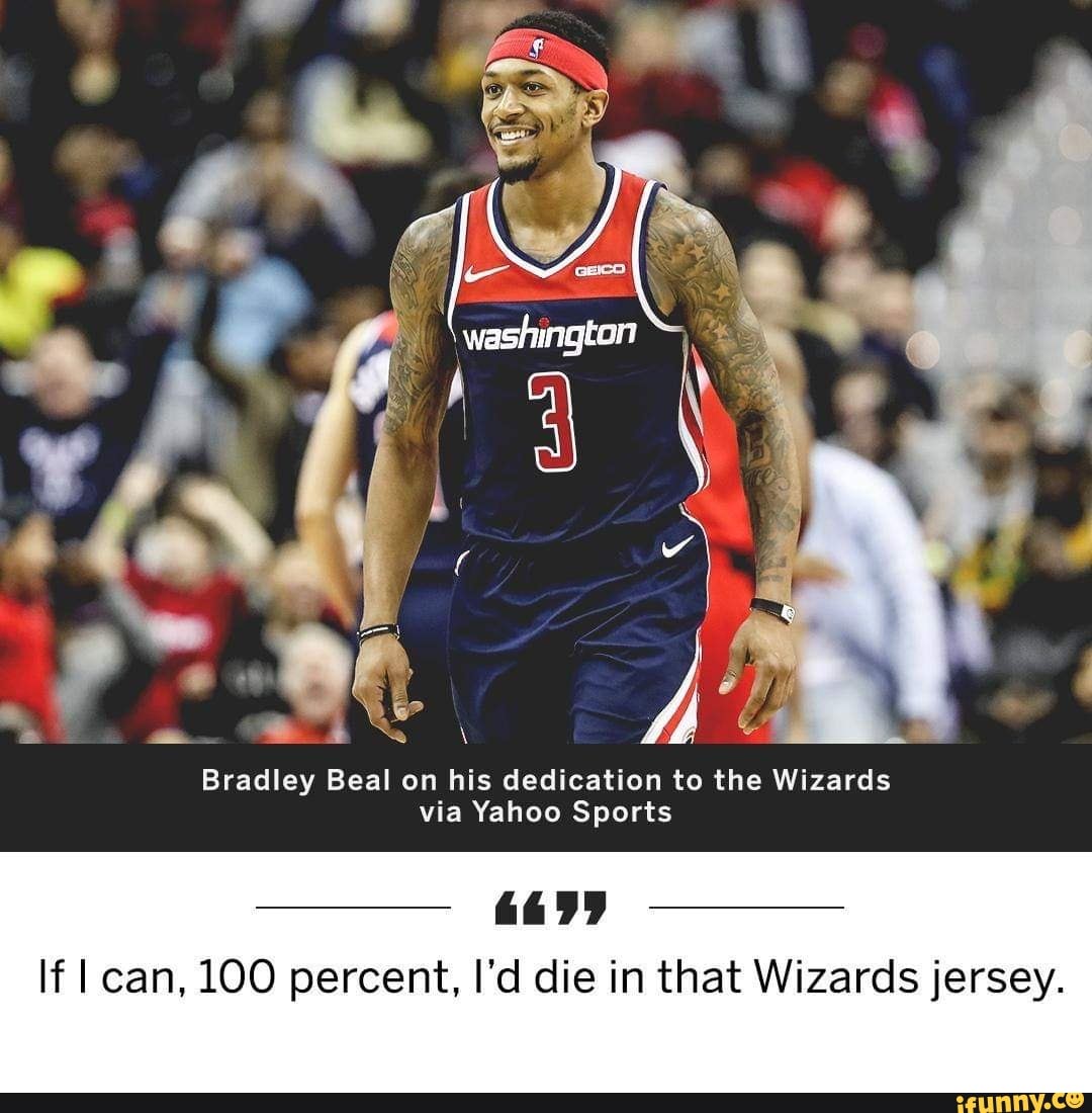 Bradley Beal on his dedication to the Wizards via Yahoo Sports If I can. 100 percent. I'd die in ...