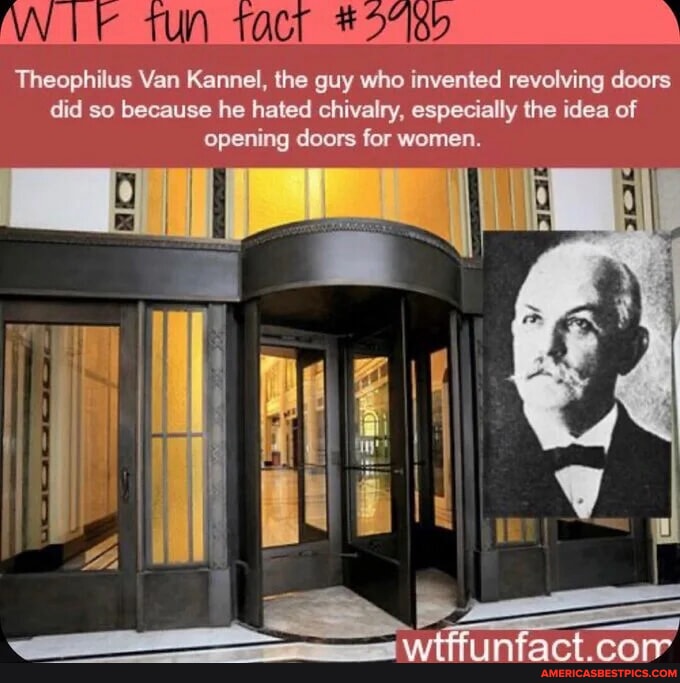 Theophilus Van Kannel, the guy who invented revolving doors did so ...