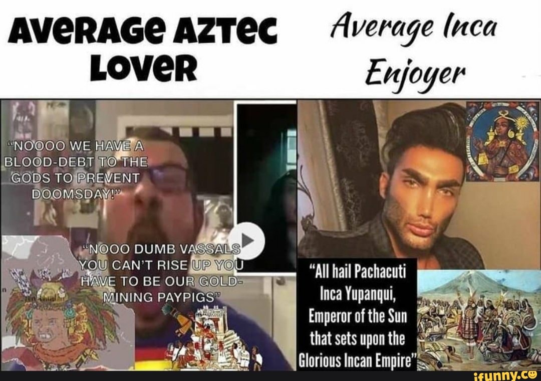 Pachacuti memes. Best Collection of funny Pachacuti pictures on iFunny