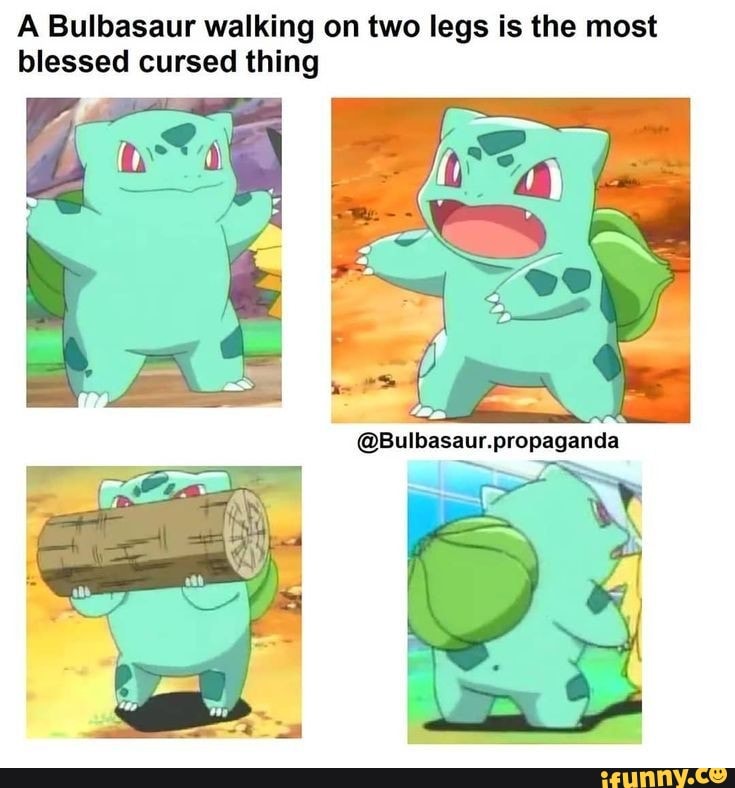 A Bulbasaur walking on two legs is the most blessed cursed thing - iFunny