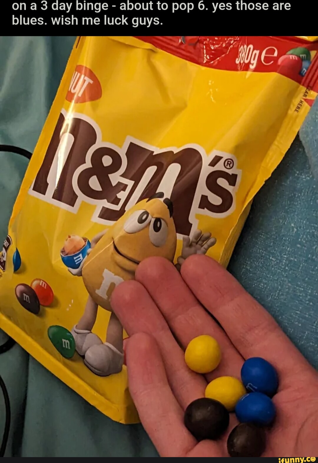 On a 3 day binge - about to pop 6. yes those are blues. wish me luck ...