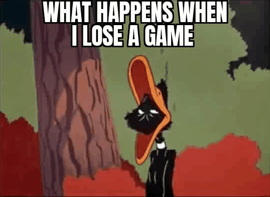 WHAT HAPPENS WHEN I LOSE A GAME - iFunny