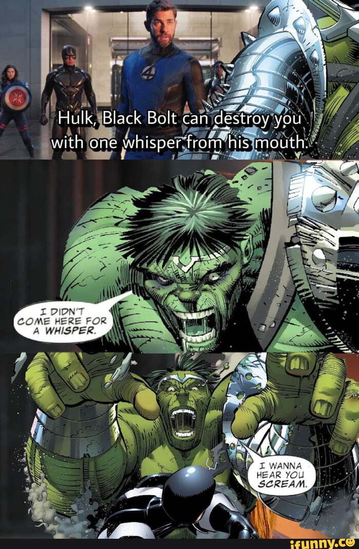 Hulk, Black Bolt can destroy you with one whisper fromvhis mouth. com - iFunny