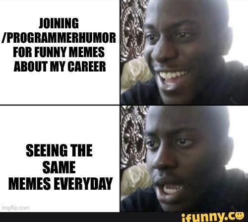 JOINING /PROGRAMMERHUMOR FOR FUNNY MEMES ABOUT MY CAREER - iFunny