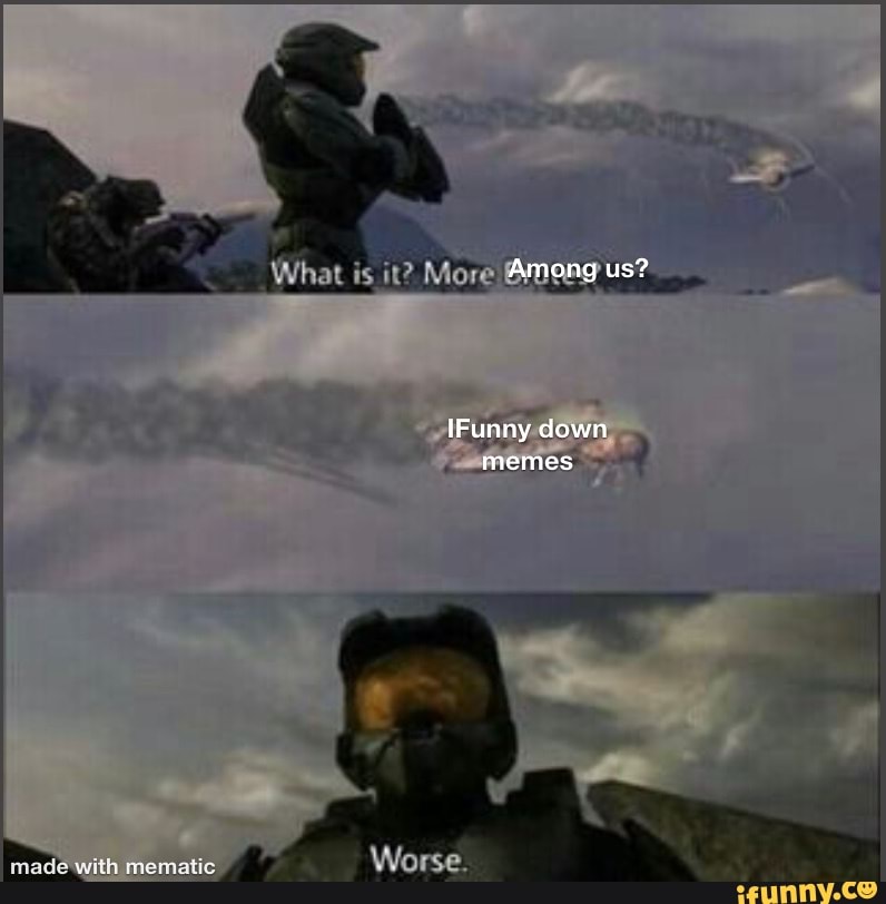 What is iv? More Among us? down memes mematic Worse. - iFunny