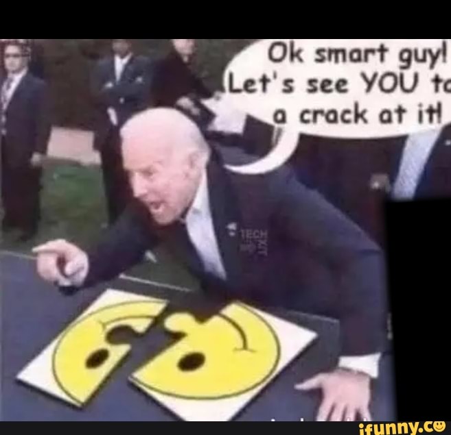 Ok smart guy! Let's see YOU tc a crack at it! - iFunny
