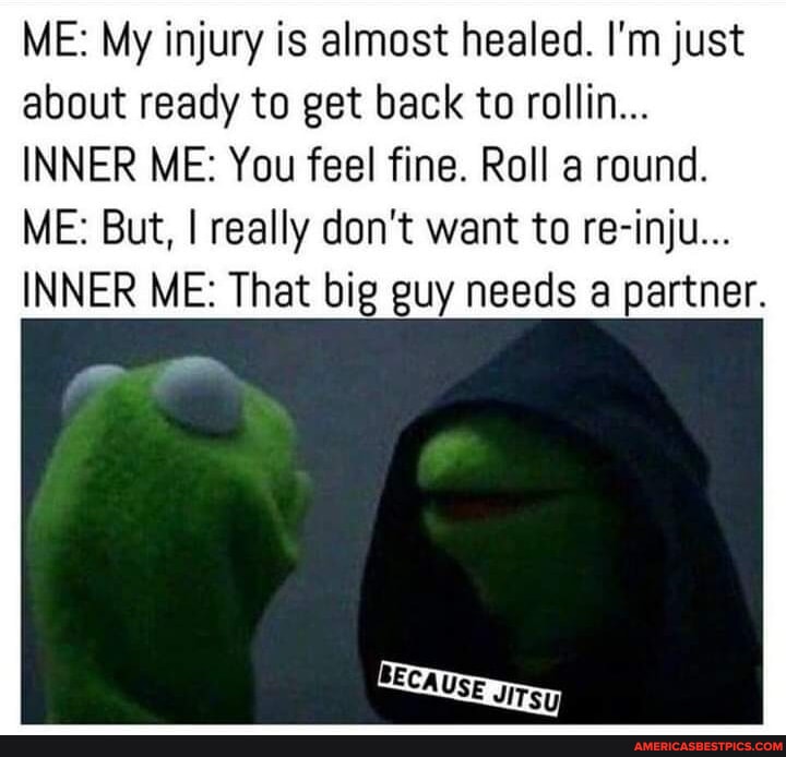 ME: My injury is almost healed. I'm just about ready to get back to ...