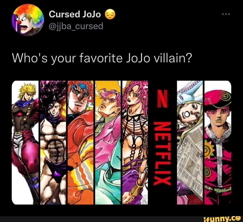 Cursed JoJo @jjba_cursed Who' s your favorite JoJo villain? - iFunny